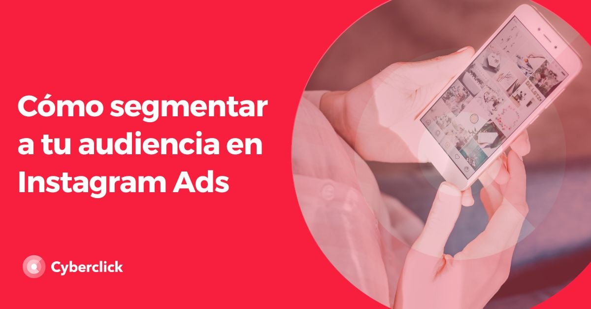Cómo segmentar a tu audiencia en Instagram Ads